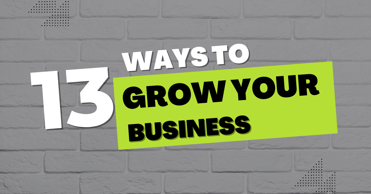 13 Ways to Grow Your Business Quickly